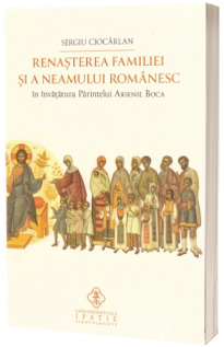 Renasterea familiei si a neamului romanesc in invatatura Parintelui ...